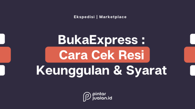 Apa Itu BukaExpress : Keuntungan,Layanan & Cara Cek Resi