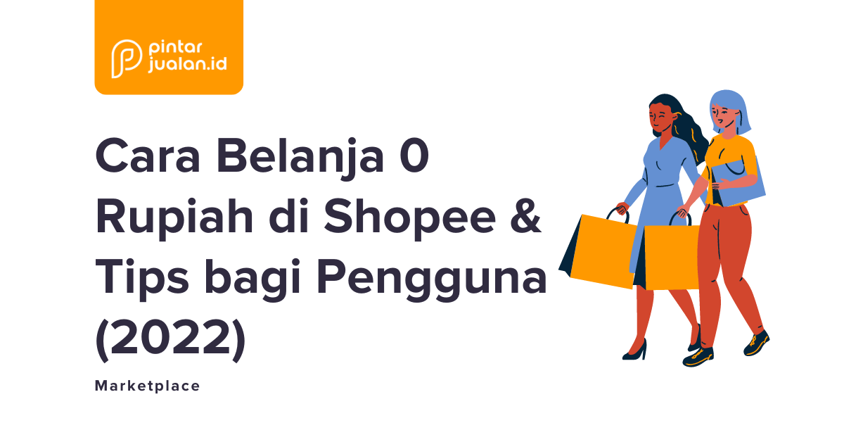 Cara Belanja 0 Rupiah di Shopee dan Tips bagi Pengguna (2022)