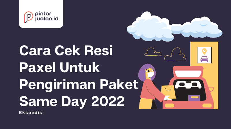 Cara Cek Resi Paxel Untuk Pengiriman Paket Same Day 2022 - Pintarjualan.id