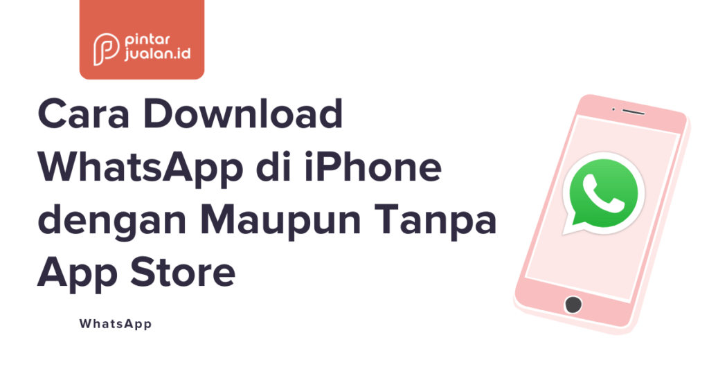 Cara Download WhatsApp di iPhone dengan Maupun Tanpa App Store