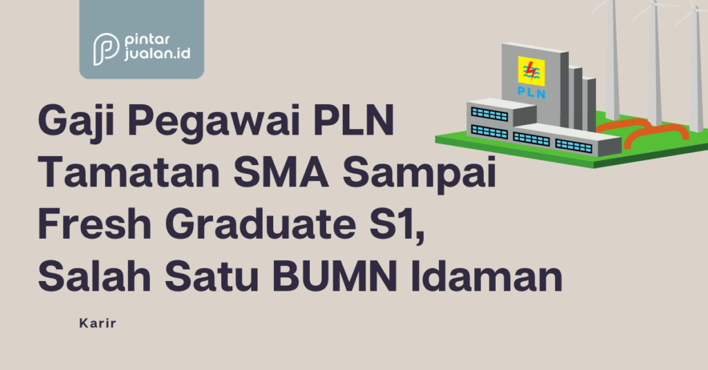 Gaji Pegawai PLN Tamatan SMK Sampai Fresh Graduate S1, Salah Satu BUMN ...