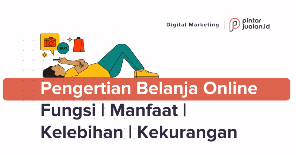 Pengertian Belanja Online: Fungsi, Manfaat, Kelebihan, Kekurangan, dll ...