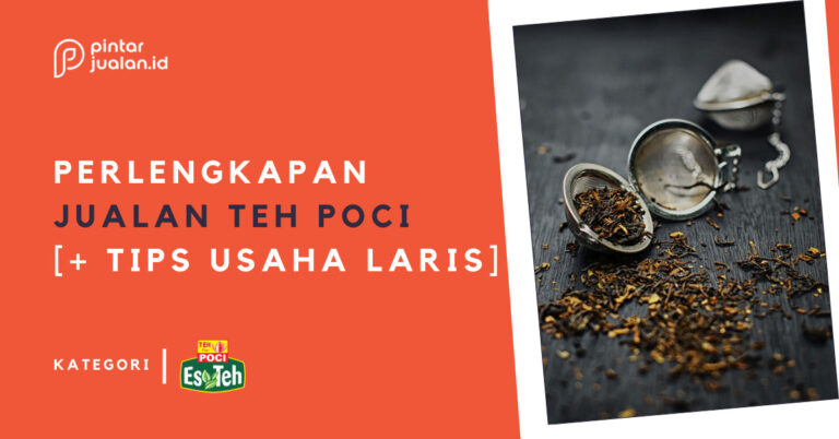 Perlengkapan Jualan Teh Poci Sendiri [+ 5 Tips Usaha Agar Laris]