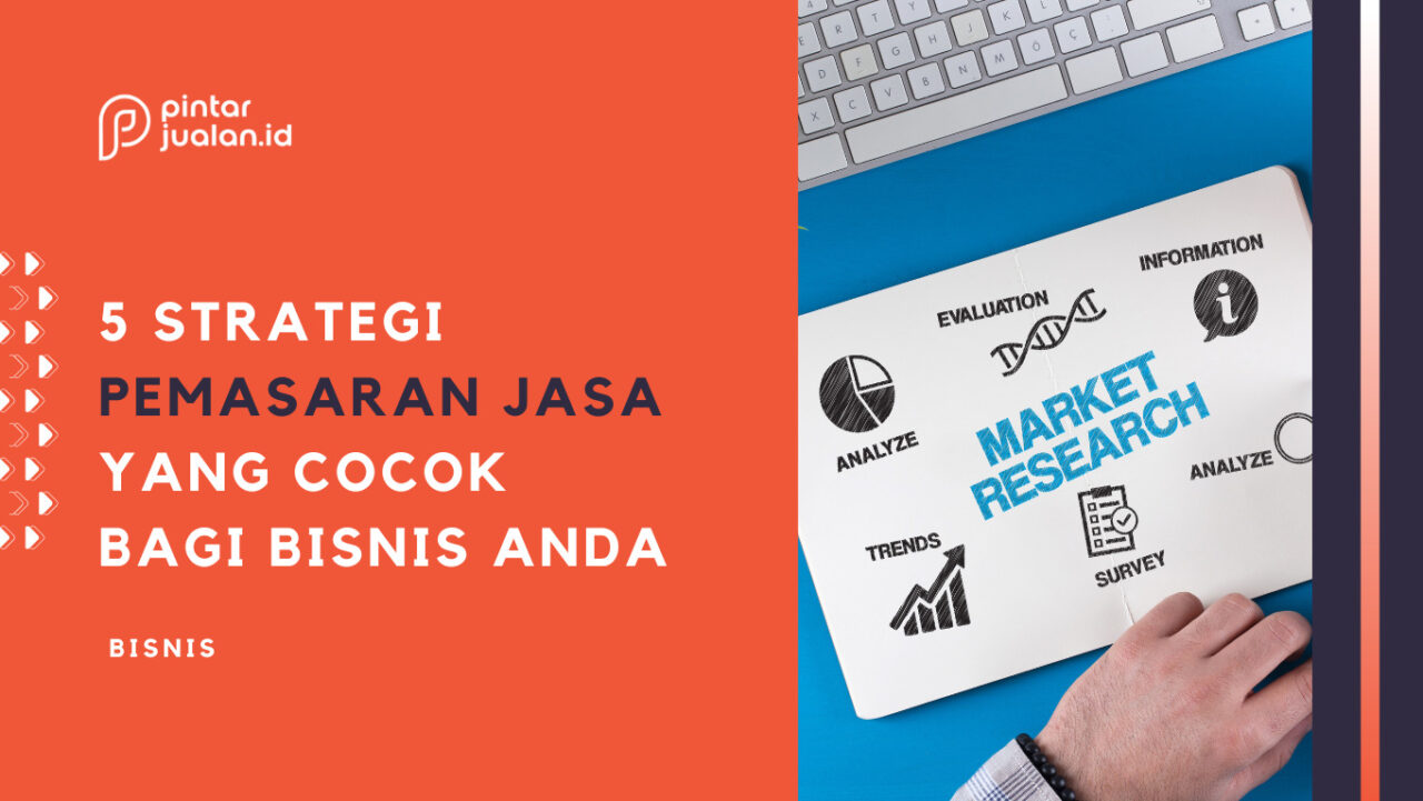 5 Strategi Pemasaran Jasa yang Cocok untuk Bisnis Anda