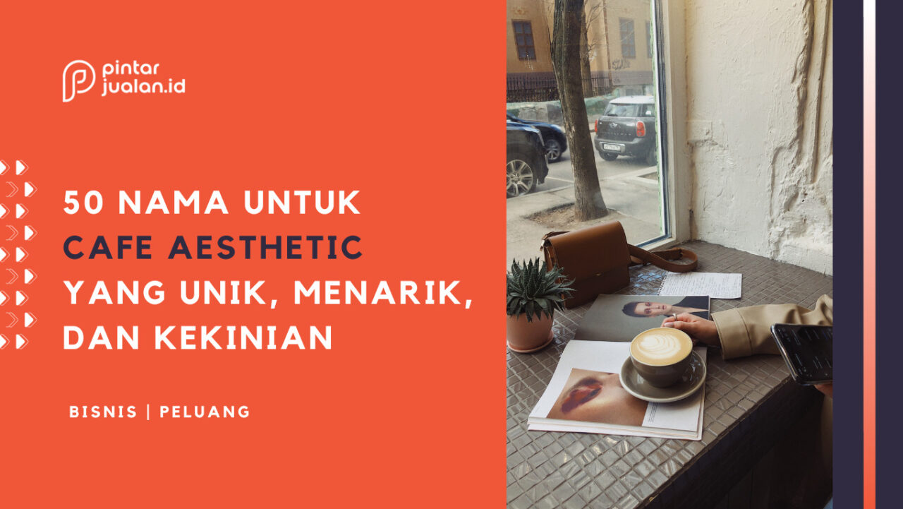 50 Ide Nama Cafe Aesthetic, Unik, dan Kekinian, Auto Laris