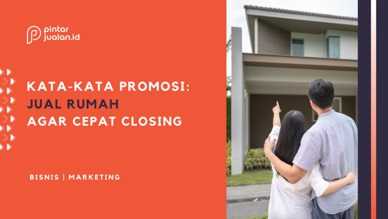 Kata-Kata Promosi Jual Rumah yang Terbukti Mampu Closing Lebih Cepat