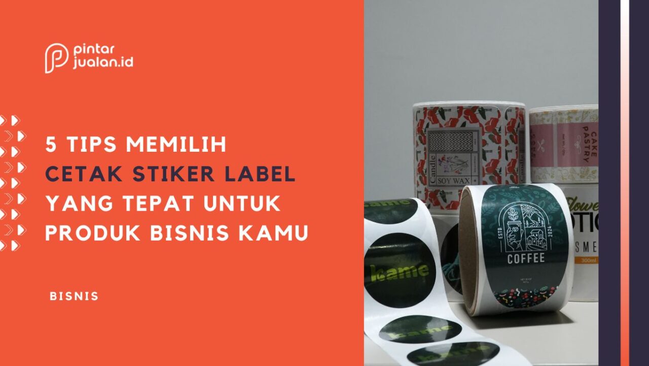 5 Tips Memilih Cetak Stiker Label yang Tepat untuk Produk Bisnis