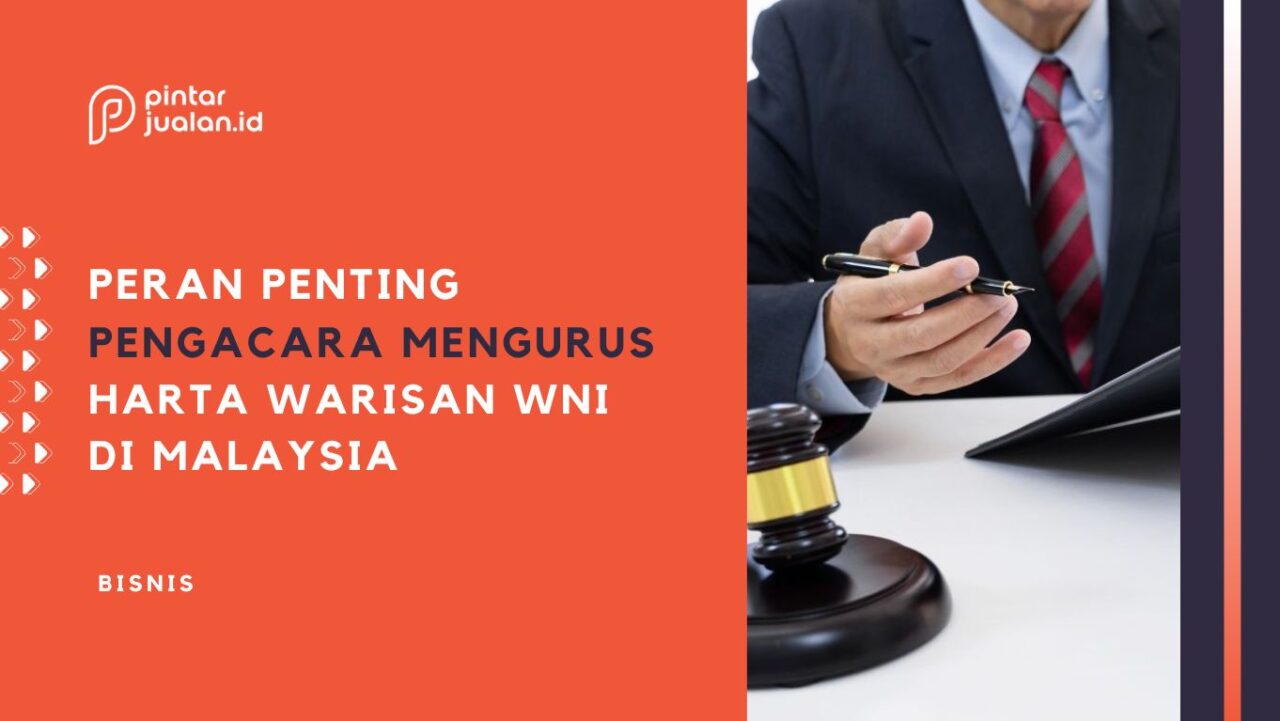 Peran Penting Pengacara dalam Mengurus Harta Warisan WNI di Malaysia